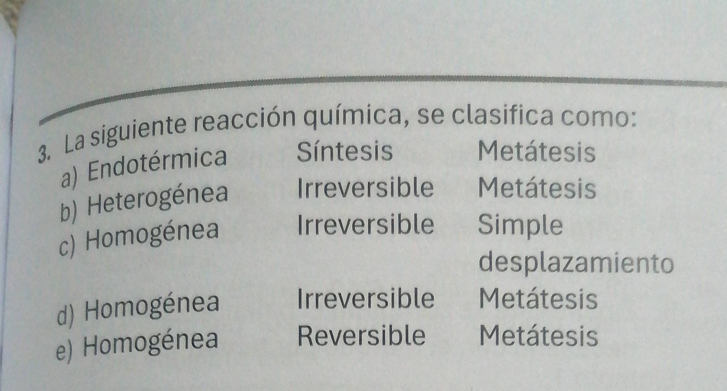 Resuelto:La siguiente reacción química, se clasifica como: a ...
