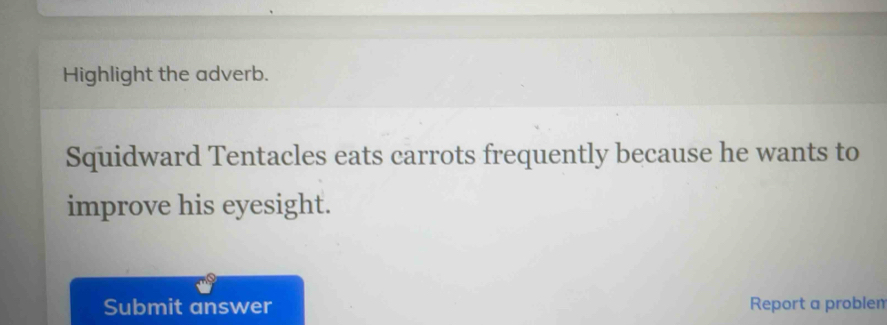 Solved: Highlight the adverb. Squidward Tentacles eats carrots ...