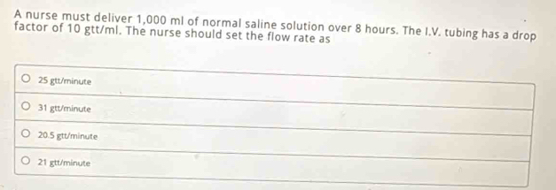 Solved: A nurse must deliver 1,000 ml of normal saline solution over 8 ...