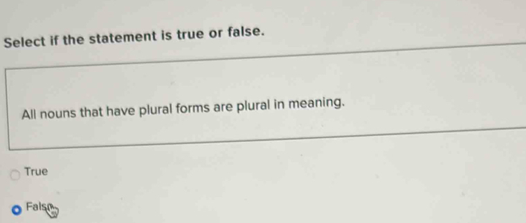 Solved: Select if the statement is true or false. All nouns that have ...