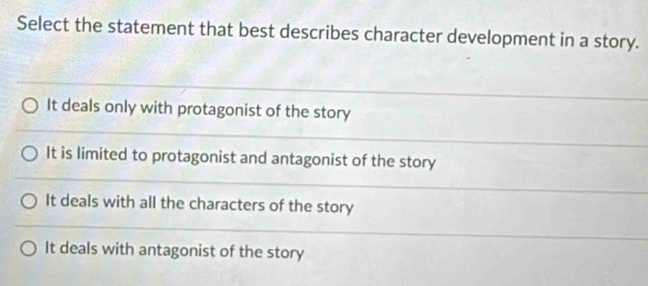 Solved: Select the statement that best describes character development in a story. It deals only ...