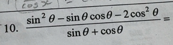 Solved: (sin^2θ -sin θ cos θ -2cos^2θ )/sin θ +cos θ = [Math]