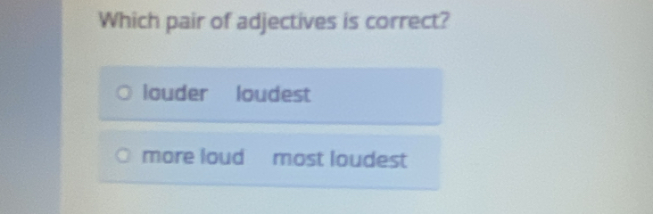 Solved: Which pair of adjectives is correct? louder loudest more loud ...