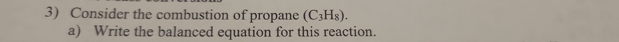 Solved: Consider the combustion of propane (C_3H_8). a) Write the ...