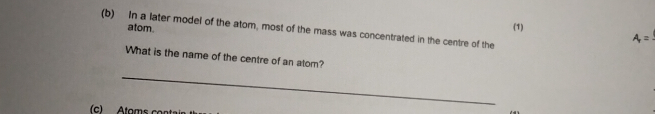 Solved: atom. (1) (b) In a later model of the atom, most of the mass ...