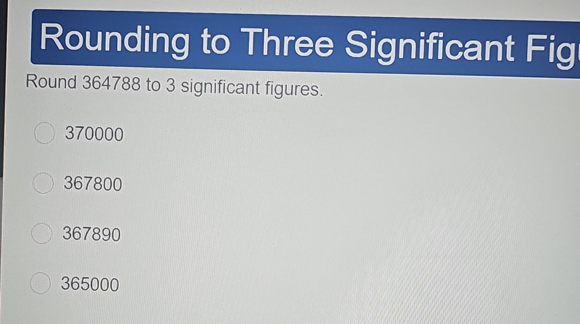 Solved: Rounding to Three Significant Fig Round 364788 to 3 significant ...