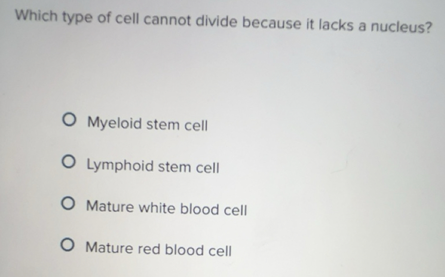 Solved: Which type of cell cannot divide because it lacks a nucleus ...