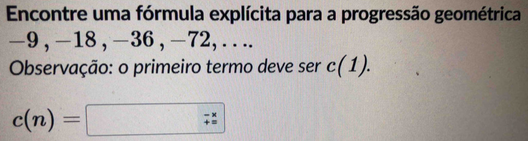 Resolvido:Encontre uma fórmula explícita para a progressão geométrica ...