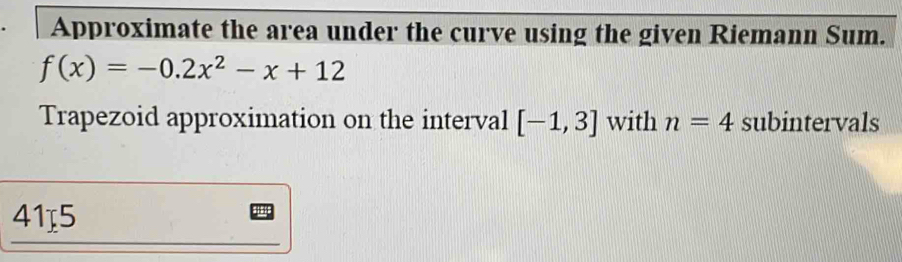 Solved: Approximate the area under the curve using the given Riemann ...