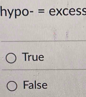 Solved: hypo-=excess True False [Math]