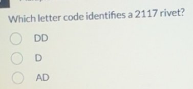 Solved: Which letter code identifes a 2117 rivet? DD D AD [Others]