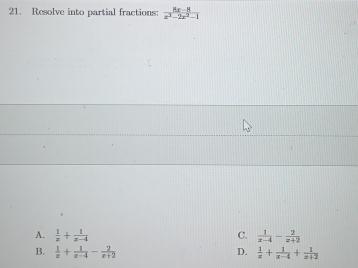 Solved: Resolve into partial fractions: (8x-8)/x^3-2x^2-1 A. 1/x + 1/x ...
