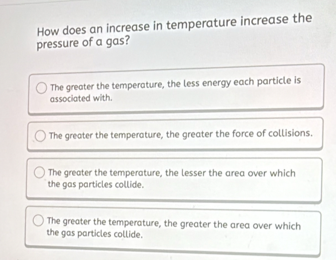 Solved: How does an increase in temperature increase the pressure of a ...