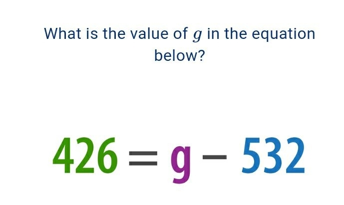 Solved: What is the value of g in the equation below? 426=g-532 [Math]