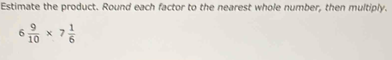 Solved: Estimate the product. Round each factor to the nearest whole ...