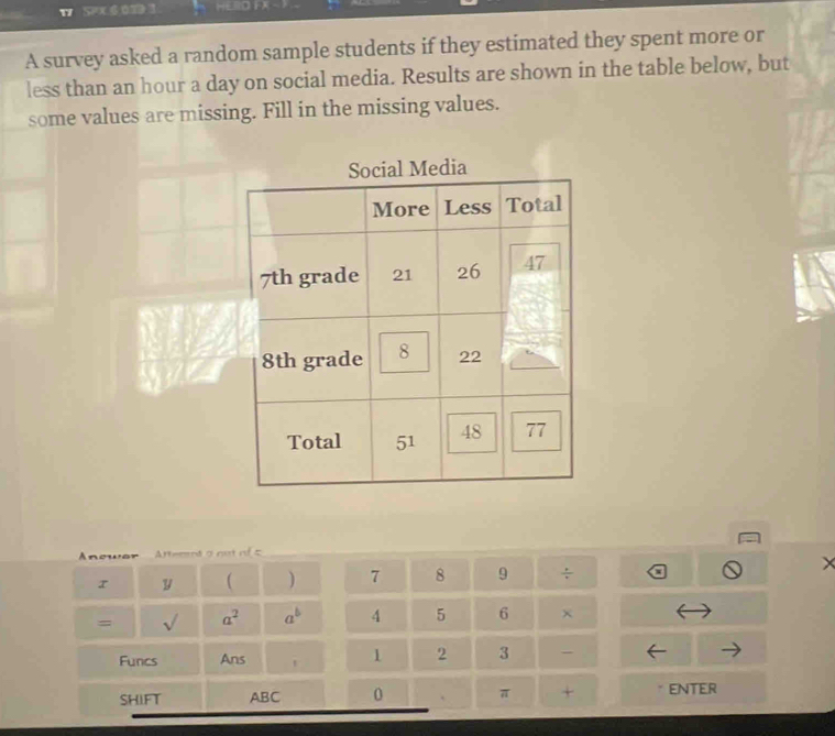 Solved: SPX 6019 3 HERD FX A survey asked a random sample students if they estimated they spent ...