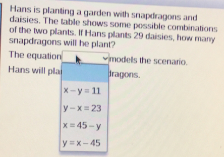 Solved: Hans is planting a garden with snapdragons and daisies. The ...