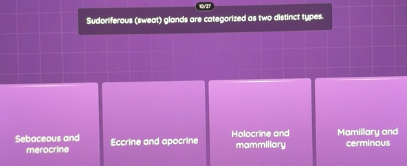 Solved: Sudoriferous (sweat) glands are categorized as two distinct ...