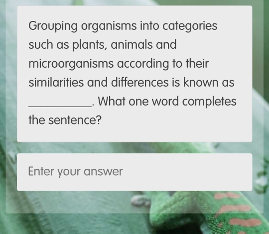 Solved: Grouping organisms into categories such as plants, animals and ...
