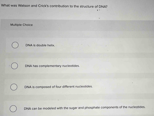 Solved: What was Watson and Crick's contribution to the structure of ...