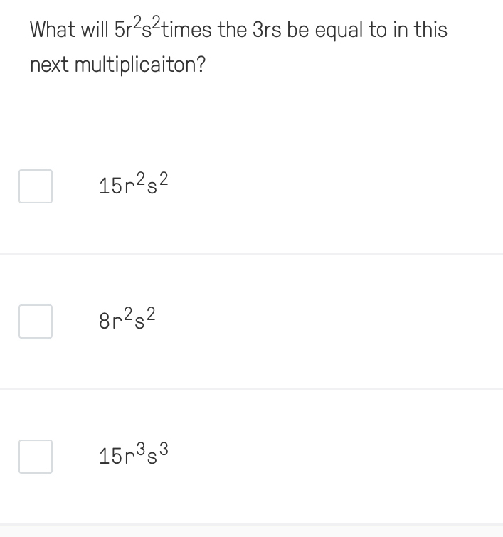 Solved: What will 5r^2s^2 times the 3rs be equal to in this next ...