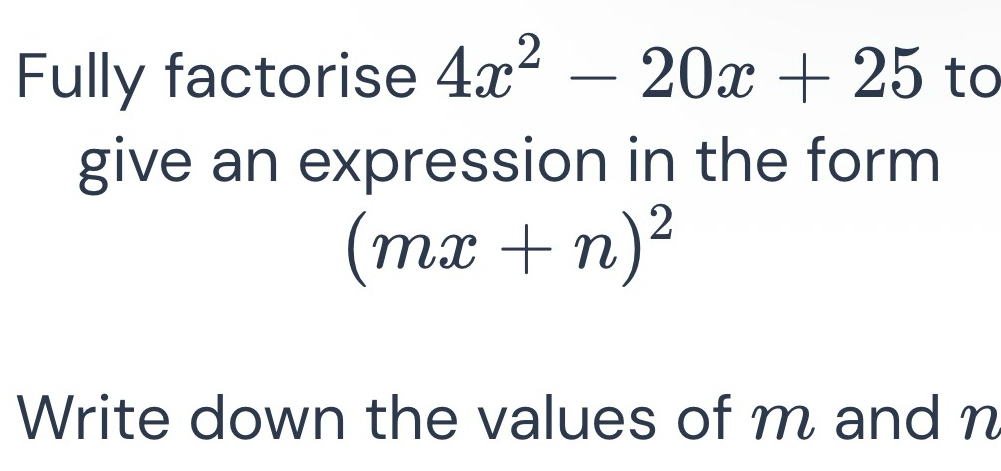Solved: Fully factorise 4x^2-20x+25 to give an expression in the form ...