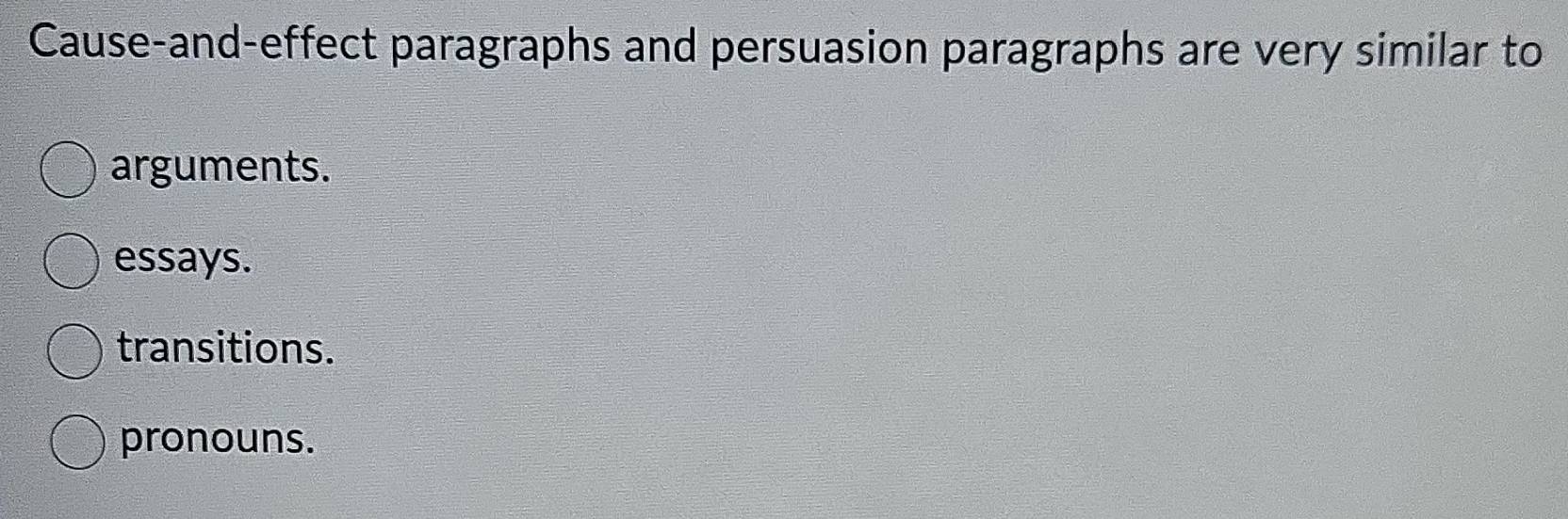 Solved: Cause-and-effect paragraphs and persuasion paragraphs are very ...