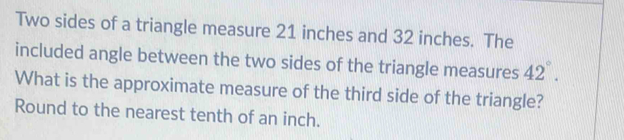 Solved: Two sides of a triangle measure 21 inches and 32 inches. The ...