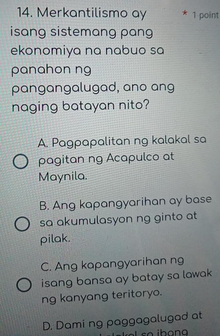 Solved: Merkantilismo ay * 1 point isang sistemang pang ekonomiya na ...