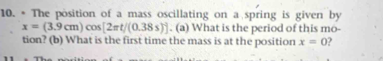 Solved: The position of a mass oscillating on a spring is given by x=(3.9cm)cos [2π t/(0.38s ...