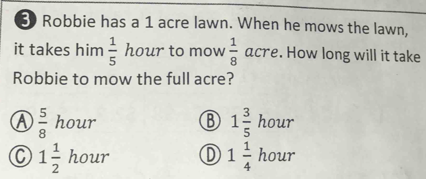 Robbie has a 1 acre lawn. When he mows the lawn, it takes him 1/5 hour ...