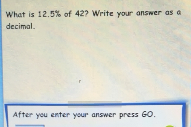 Solved: What is 12.5% of 42? Write your answer as a decimal. After you ...
