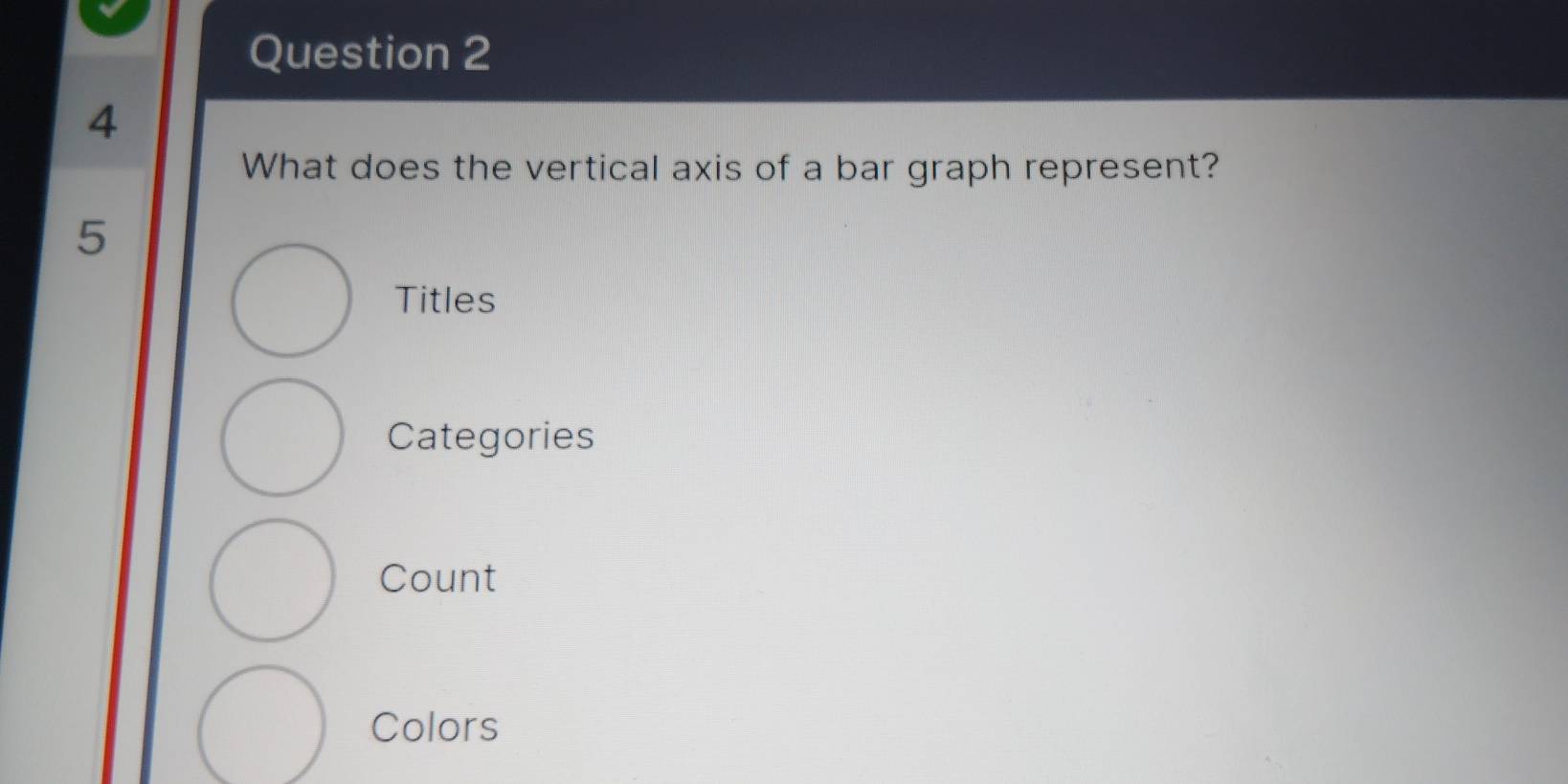 Solved: What does the vertical axis of a bar graph represent? 5 Titles ...