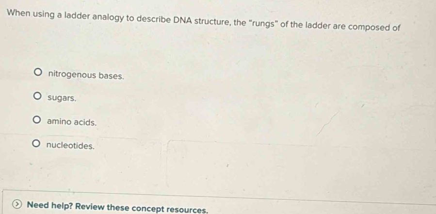 Solved: When using a ladder analogy to describe DNA structure, the ...