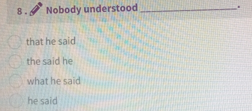 Resuelto:8 . Nobody understood_ . that he said the said he what he said ...