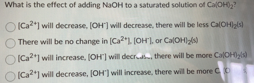 Solved: What is the effect of adding NaOH to a saturated solution of Ca ...