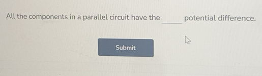 Solved: All the components in a parallel circuit have the potential ...
