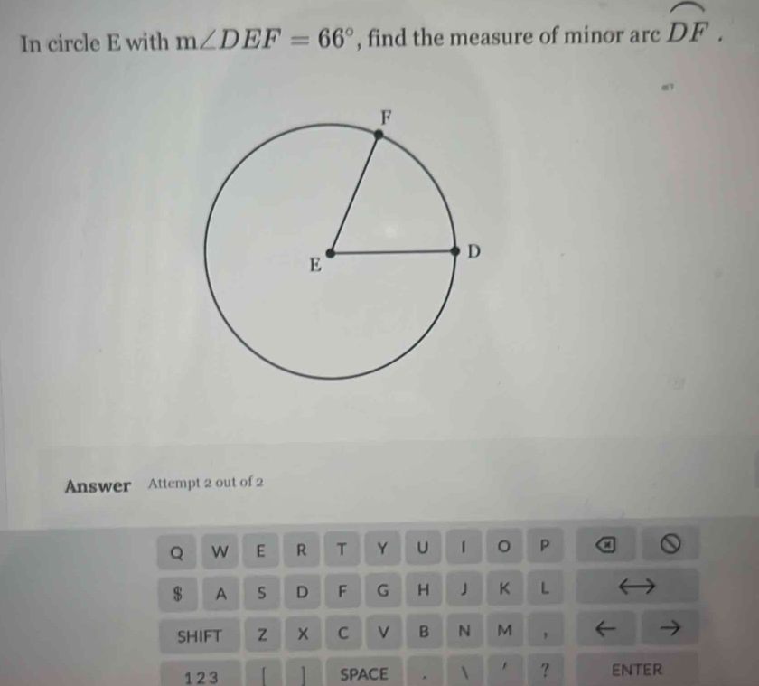 Solved: In circle E with m∠ DEF=66° , find the measure of minor arc ...
