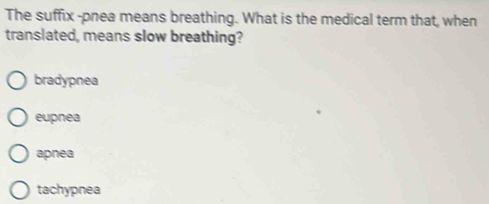 Solved: The suffix -pnea means breathing. What is the medical term that ...