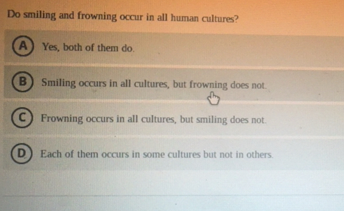Solved: Do smiling and frowning occur in all human cultures? A) Yes ...