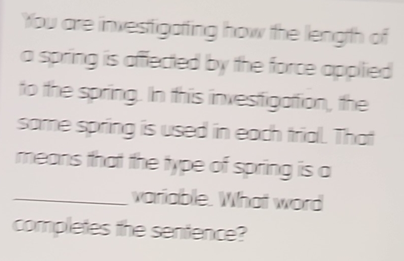 Solved: You are investigating how the length of a spring is affected by ...