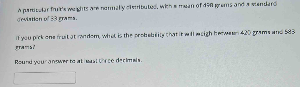 Solved: A particular fruit's weights are normally distributed, with a ...