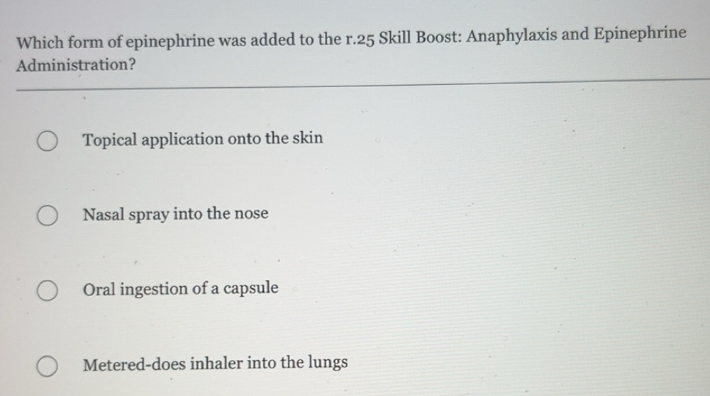 Solved: Which form of epinephrine was added to the r. 25 Skill Boost ...