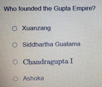 Solved: Who founded the Gupta Empire? Xuanzang Siddhartha Guatama ...