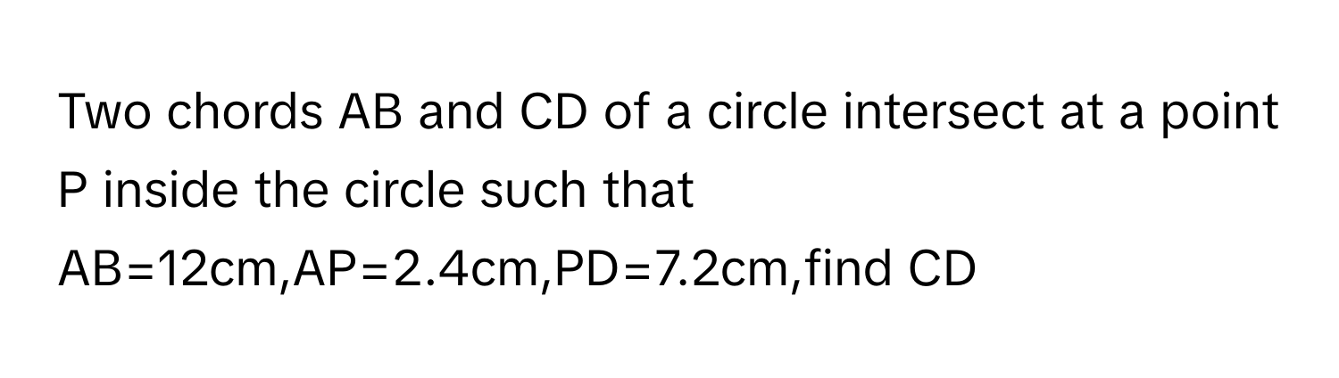 Solved: Two chords AB and CD of a circle intersect at a point P inside ...