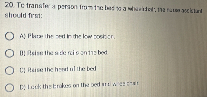 Solved: To transfer a person from the bed to a wheelchair, the nurse ...