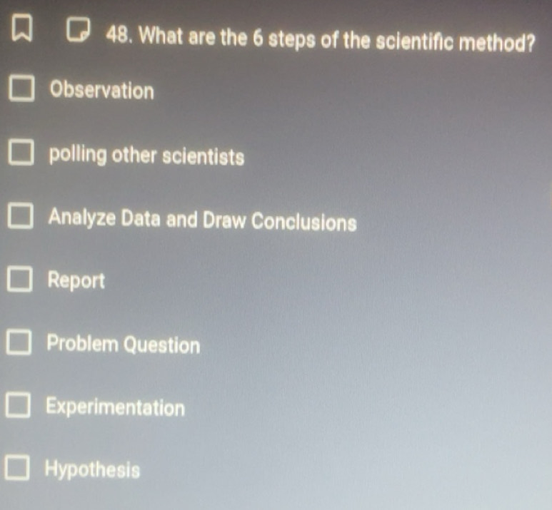 Resuelto:What are the 6 steps of the scientific method? Observation ...