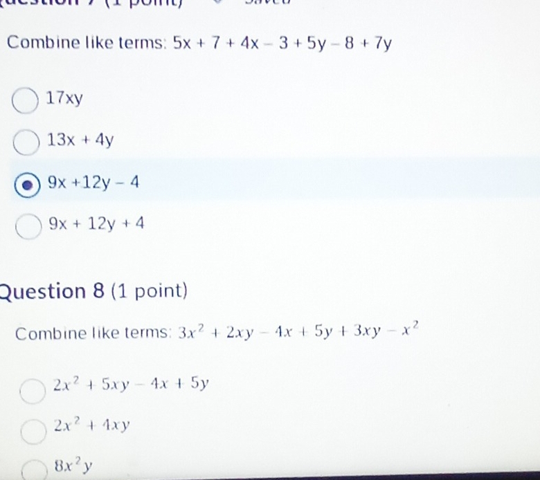 Solved: Combine like terms: 5x+7+4x-3+5y-8+7y 17xy 13x+4y 9x+12y-4 9x+12y+4 Question 8 (1 point ...