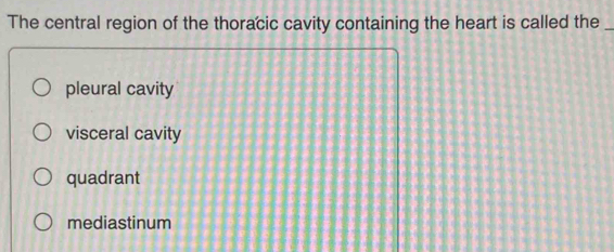 Solved: The central region of the thoracic cavity containing the heart ...