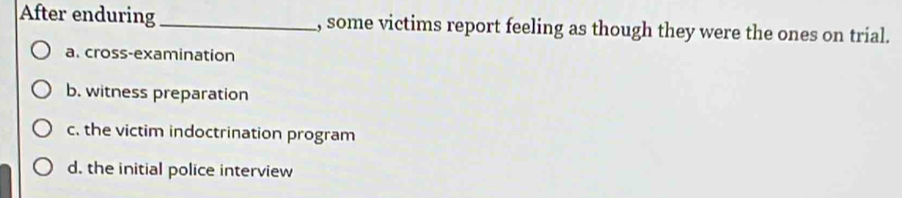 Solved: After enduring _, some victims report feeling as though they ...